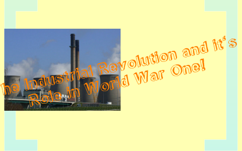 The Industrial Revolution's Role in WW1 by Janel Ray on Prezi