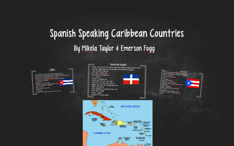 Spanish Speaking Caribbean Countries by mikayla Taylor on Prezi