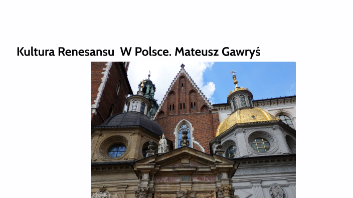 Kultura Renesansu W Polsce by Mateusz Gawrys on Prezi