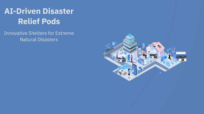 AI-Driven Disaster Relief Pods by wdwdw dwdwdw on Prezi
