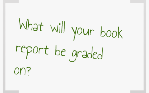 Grading Criteria for Book Report by Kristin Corder on Prezi