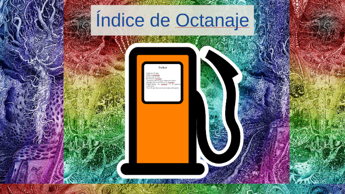 Indice de Octanaje by mariana sarmiento beltran on Prezi