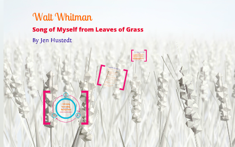 Walt Whitman: Song of Myself: Leaves of Grass by Jennifer Hustedt on Prezi