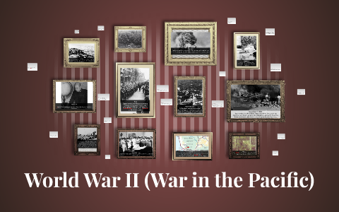 World War II (War in the Pacific) by Robert Birkle on Prezi