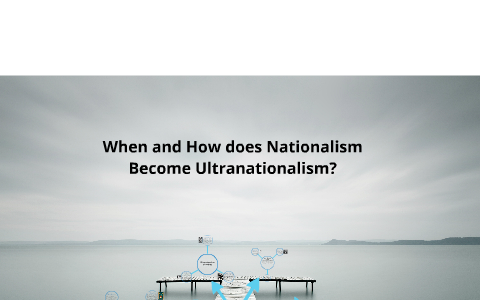 When and How does nationalism become UltraNationalism? by Rachel Hatch ...