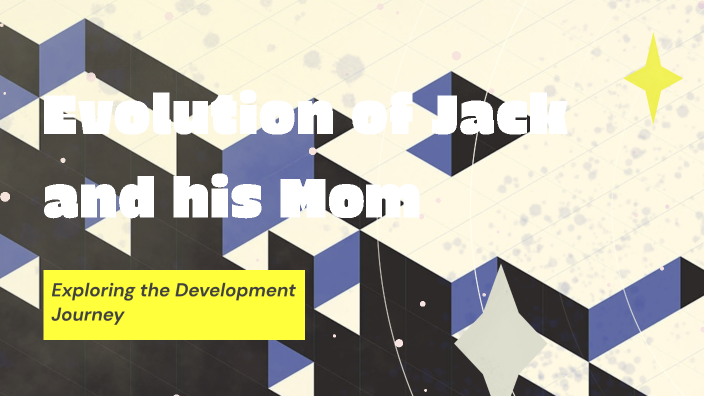 Evolution of Jack and His Mom by Osiris Quarles on Prezi