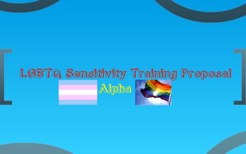 LGBTQ Sensitivity Training Proposal: Alpha by Noah Brazo on Prezi