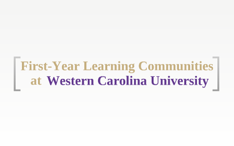 First-Year Learning Communities at Western Carolina University by Jonathan Benton on Prezi