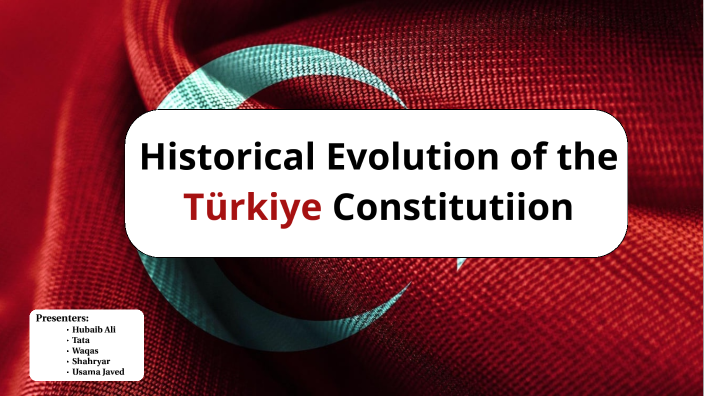 Evolution of Turkish Constitution by Hubaib Khan on Prezi