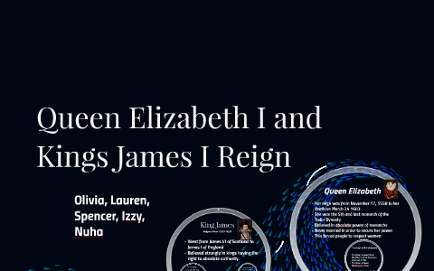 Queen Elizabeth I and Kings James I Reign by LIVIA M on Prezi