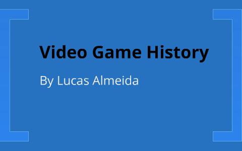 Video Game History by Vincent Abeyta on Prezi