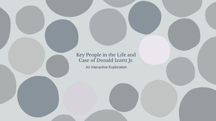 Key People in the Life and Case of Donald Izzett Jr by Emma Blankenship ...