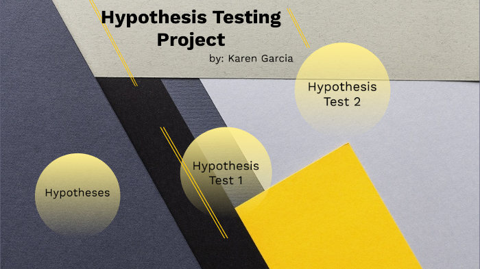 Hypothesis Testing Project by Karen Garcia on Prezi