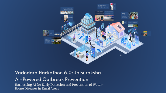 Vadodara Hackathon 6.0: Jalsuraksha - AI-Powered Outbreak Prevention by BALAJI K on Prezi