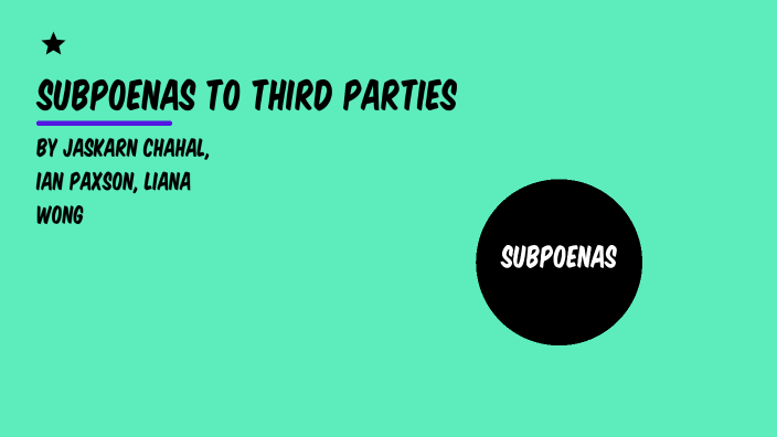 SUBPOENAS TO THIRD PARTIES by Jaskarn Chahal on Prezi