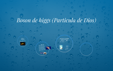 Boson de higgs (Particula de Dios) by Aaron Zepeda on Prezi