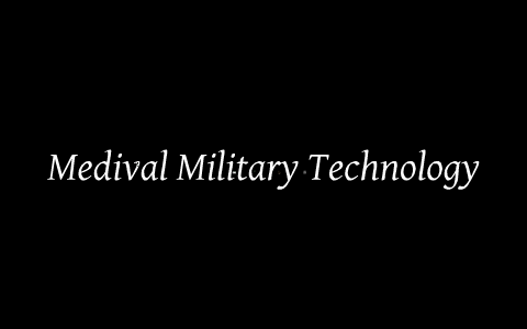 Medieval Military Technology by Jared Phillips on Prezi