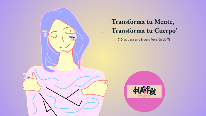 Reto 'Transforma tu Mente, Transforma tu Cuerpo' by kathy sanguino on Prezi