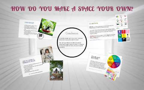 HOW DO YOU MAKE A SPACE YOUR OWN? by on Prezi