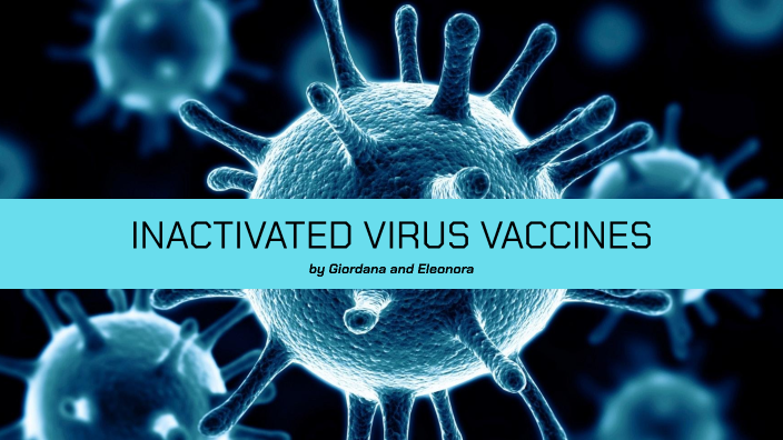 INACTIVATED VIRUS VACCINES by Giordana 073 on Prezi