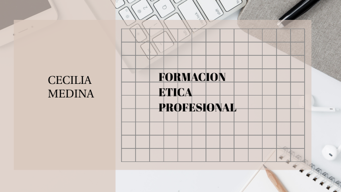 FORMACIÓN ÉTICA PROFESIONAL by Cece Medina on Prezi