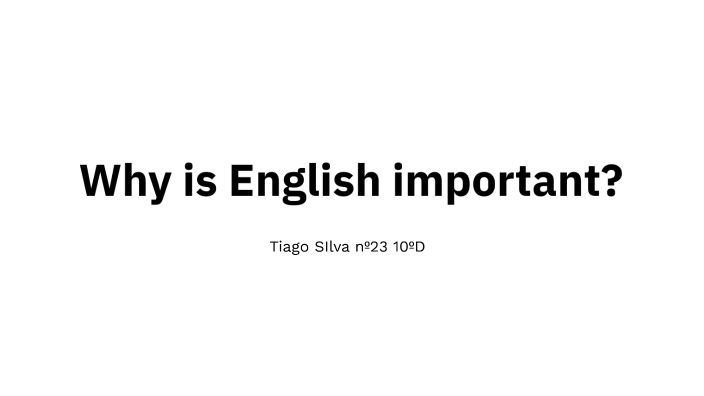 Why English is important? by Tiago Silva on Prezi