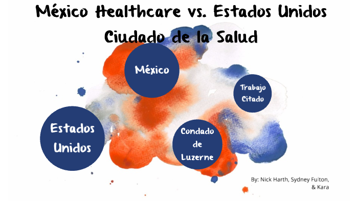 Mexico Healthcare vs. United States Healthcare by Nick Harth on Prezi