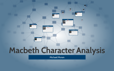 Macbeth Character Analysis by Mike Moran on Prezi