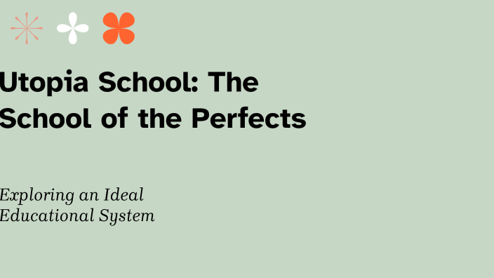 Utopia School: The School of the Perfects by zahra baalbakii on Prezi