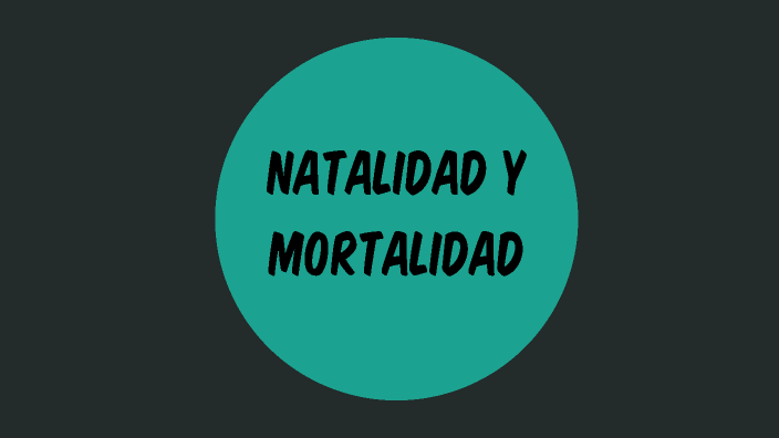 mortalidad y natalidad by Gamaliel Azcona on Prezi