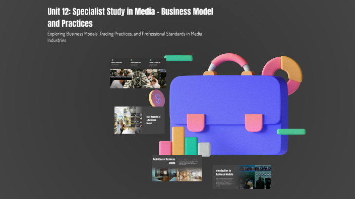 Unit 12: Specialist Study in Media - Business Model and Practices by ...
