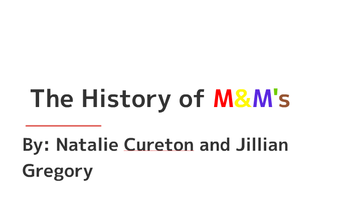 The History of M&m's by Natalie Cureton on Prezi