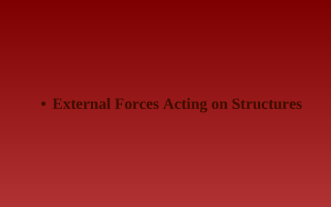 External Forces Acting on Structures by Conn Black on Prezi