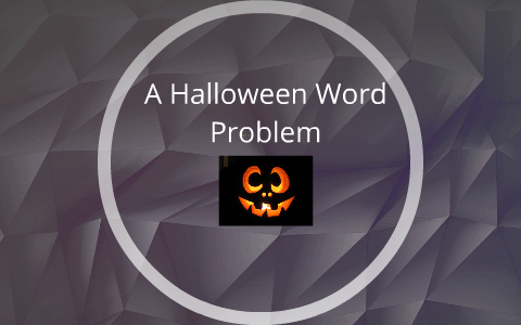 A Halloween Word Problem by Leila Bailey on Prezi