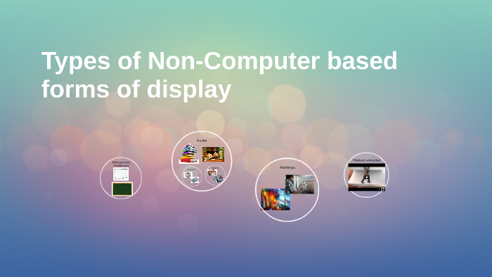 Types of Non-Computer based forms of display by Gabriel Sikh on Prezi