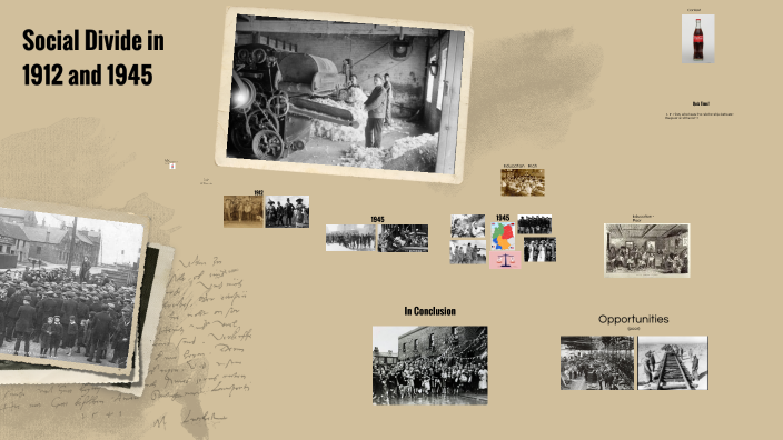 Social Divide in 1912 and 1945 by Lorenzo Chen on Prezi