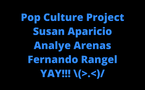 Pop Culture Project by susan aparicio