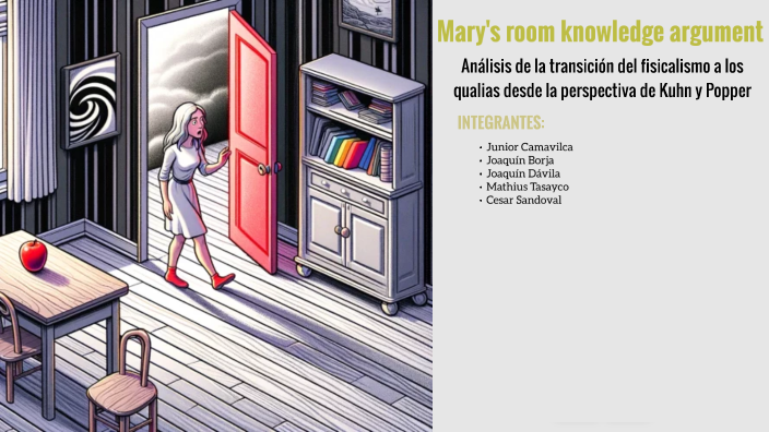 Mary's Room Knowledge Argument by Joaquin Davila Allauca on Prezi