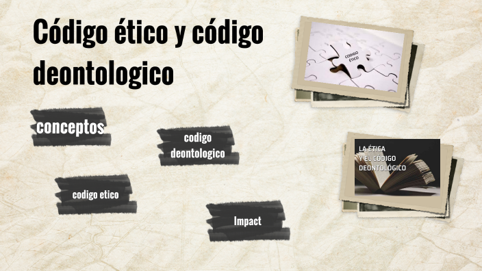 codigo etico y codigo deontologico by victor rojas on Prezi