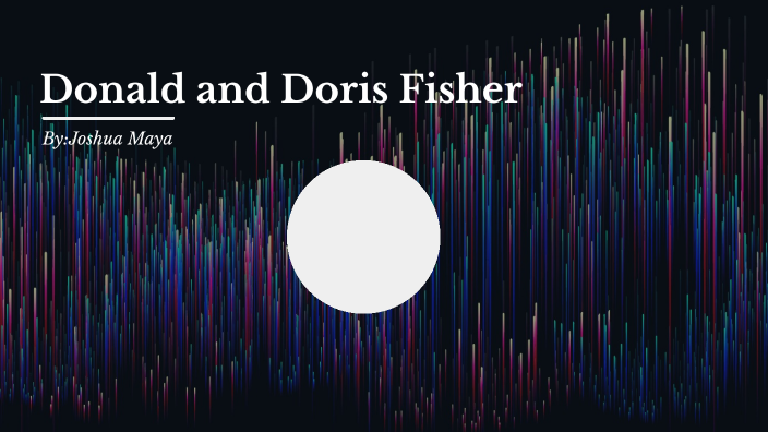 Donald and Doris Fisher by Joshua Maya Ramirez on Prezi