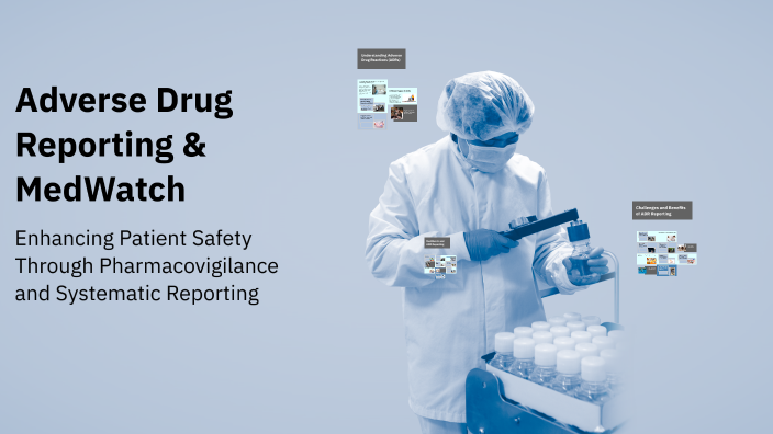 Adverse Drug Reporting & MedWatch by Saahithi Reddy on Prezi