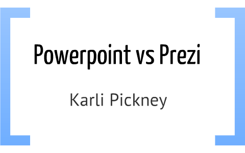Powerpoint VS Prezi by Karli Pickney on Prezi