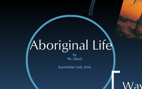 Pre-Ch.1- Part I; Aboriginal Life Mini-Unit by Adam Havel on Prezi