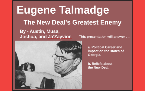 Eugene Talmadge : The New Deal's Greatest Enemy by Group 5 on Prezi