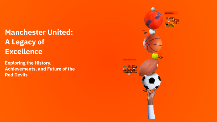 Manchester United: A Legacy of Excellence by Matthew Raftery on Prezi
