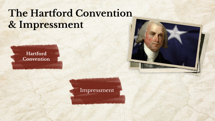 The Hartford Convention & Impressment by Saruul Purevdorj on Prezi