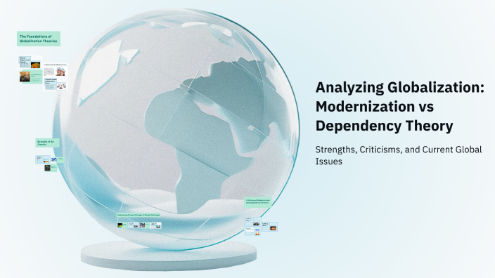 Analyzing Globalization: Modernization vs Dependency Theory by Bulgan Tsendsuren on Prezi