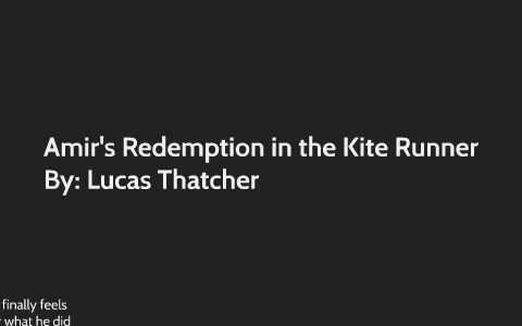 Amir's Redemption in the Kite Runner by Lucas Thatcher on Prezi