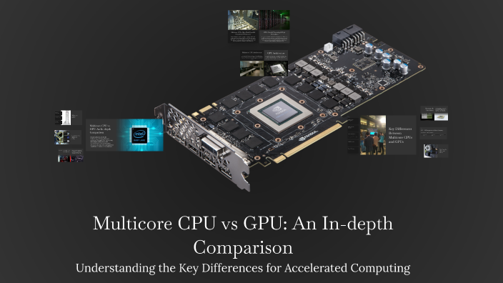 Multicore CPU vs GPU: An In-depth Comparison by Harsh on Prezi
