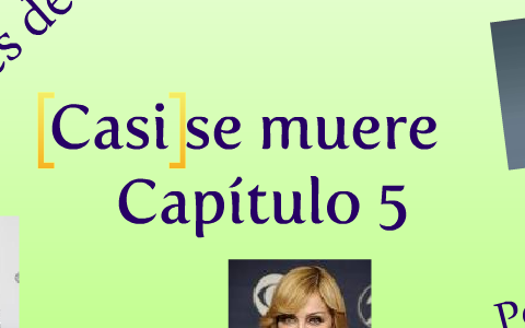 Casi se muere Ch 5 by Julie Mullins on Prezi